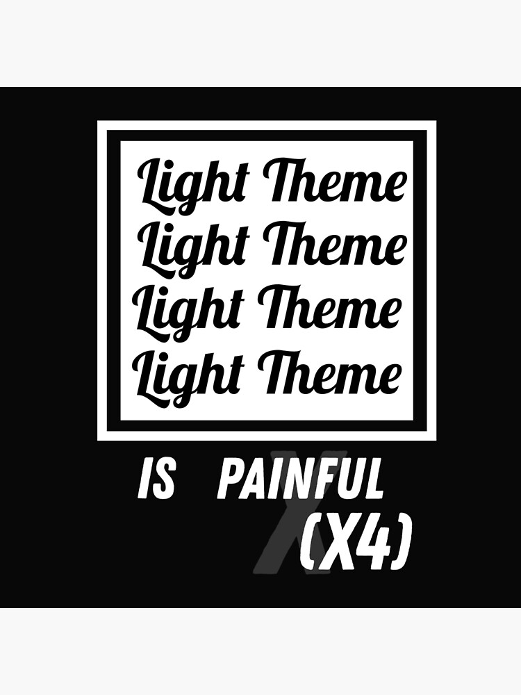 "Light theme coding is painful" Photographic Print for Sale by ...