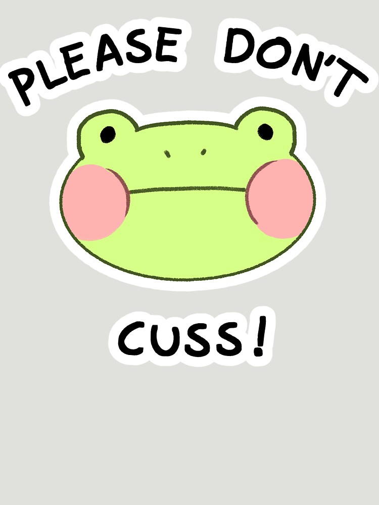 "PLEASE DONT CUSS!" T-shirt for Sale by delicourse | Redbubble | frog t ...