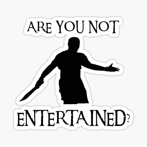 Are You Not Entertained Stickers | Redbubble