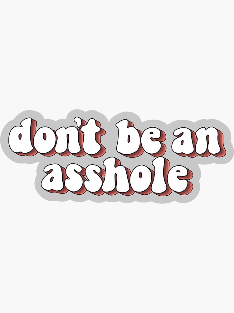 Dont Be An Asshole Sticker For Sale By Taviajmorgan Redbubble
