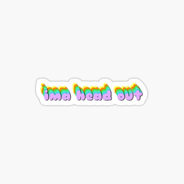 "ima head out sticker" Sticker for Sale by nianishields | Redbubble