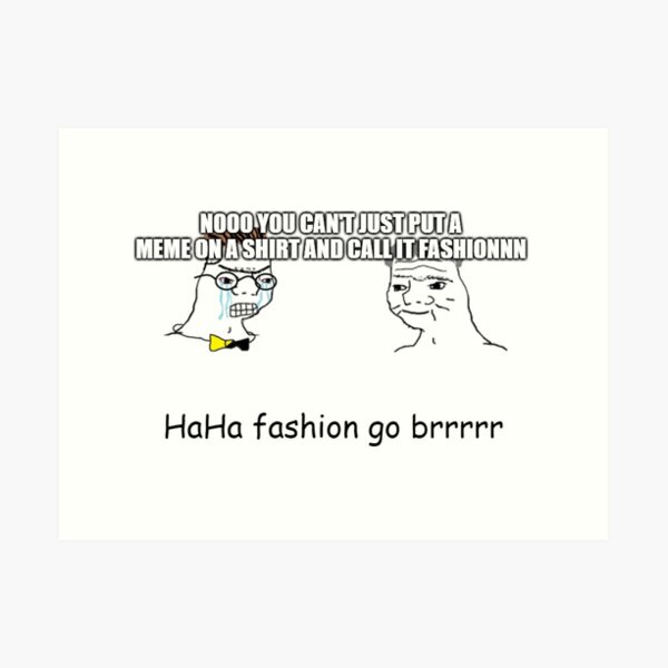 "Fashion go brr meme" Art Print by justloliehh | Redbubble