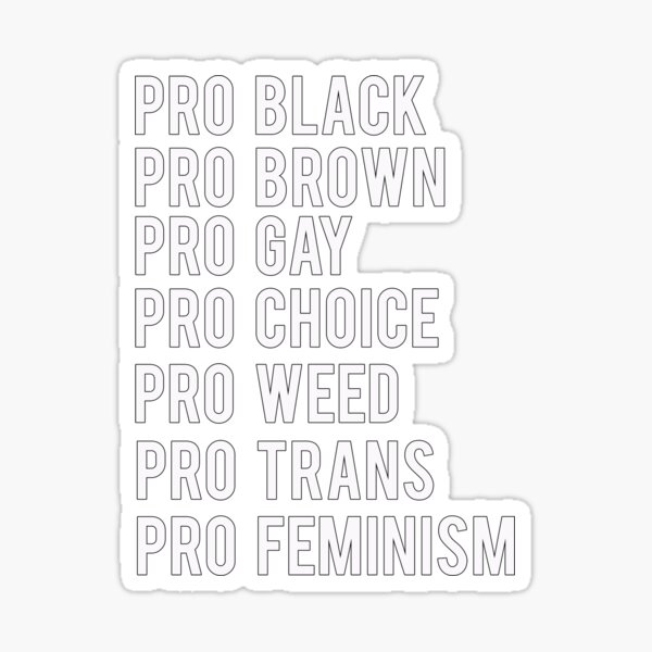 "Copy of Pro Black Pro Brown Pro Weed Pro Choice Pro Feminism" Sticker ...