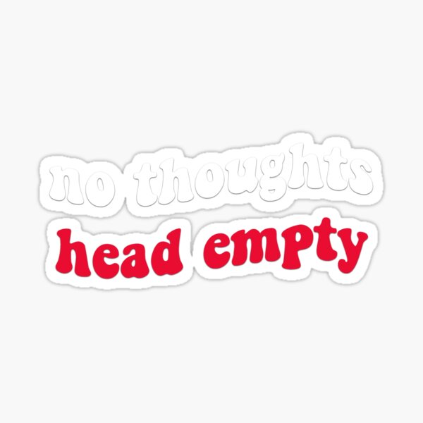 "no thoughts head empty" Sticker by comingofage | Redbubble