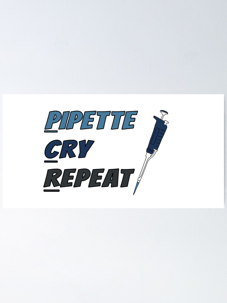 "Pipette, Cry, Repeat PCR" Poster by katienoble241 | Redbubble