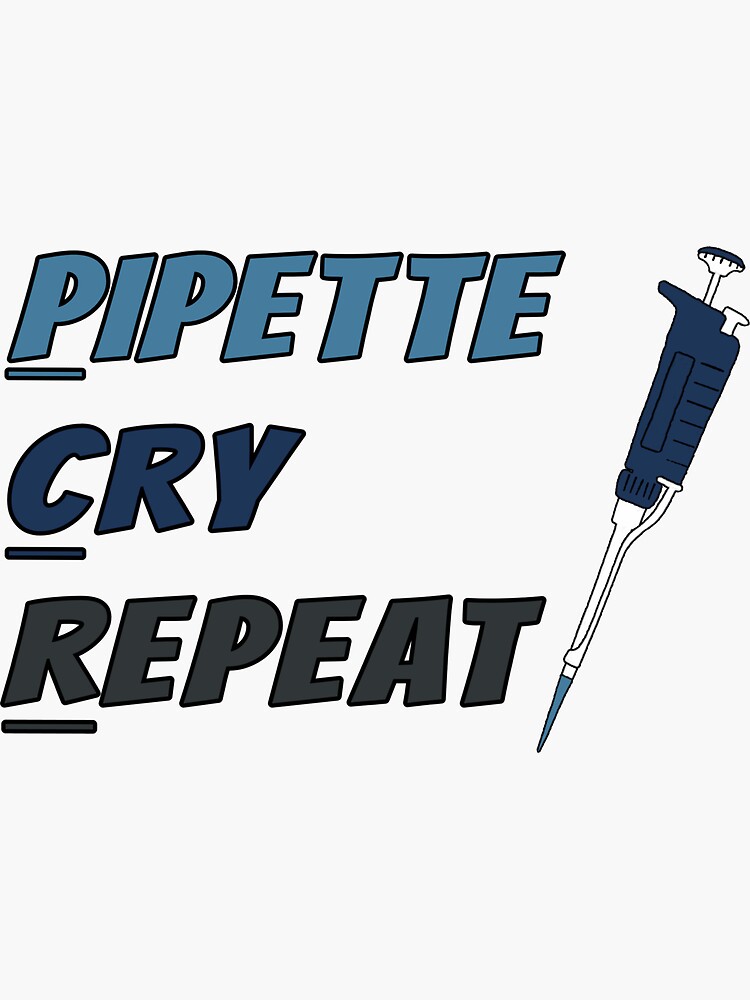 "Pipette, Cry, Repeat PCR" Sticker by katienoble241 | Redbubble