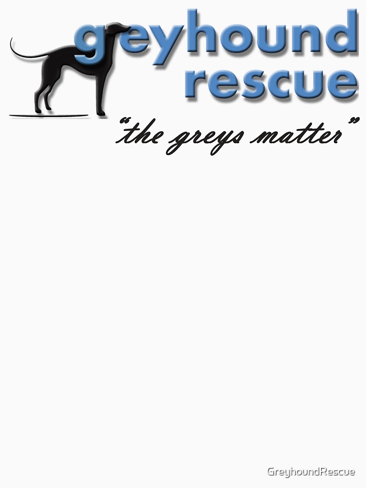 "Greyhound Rescue Logo #3" T-shirt for Sale by GreyhoundRescue ...