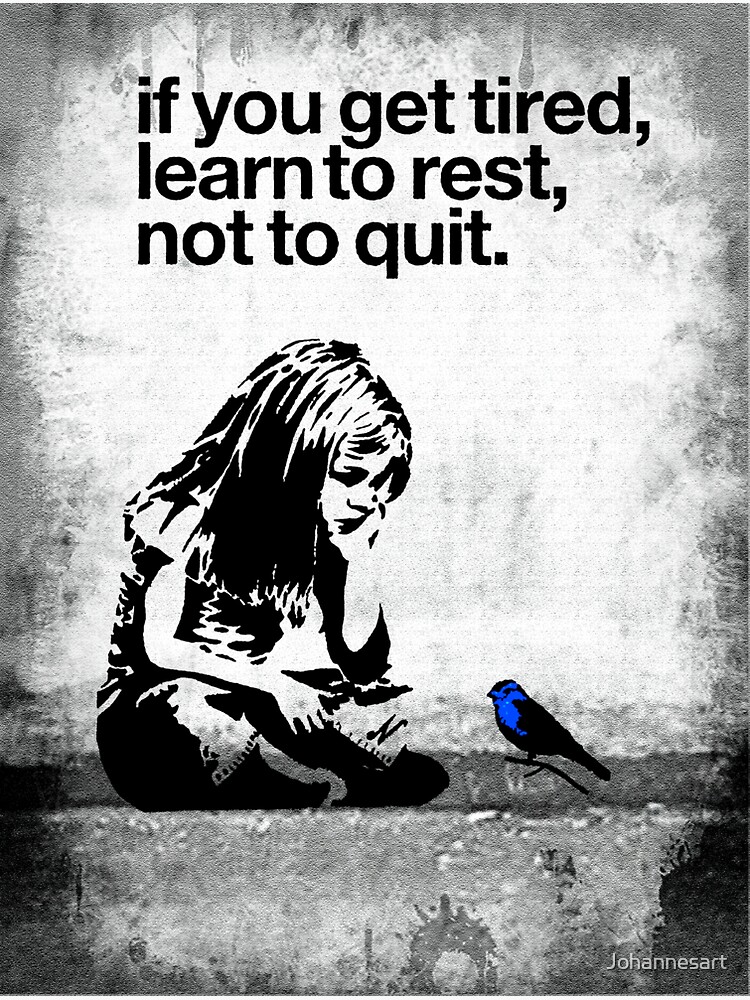 "If you get tired learn to rest not to quit inspirational street art ...