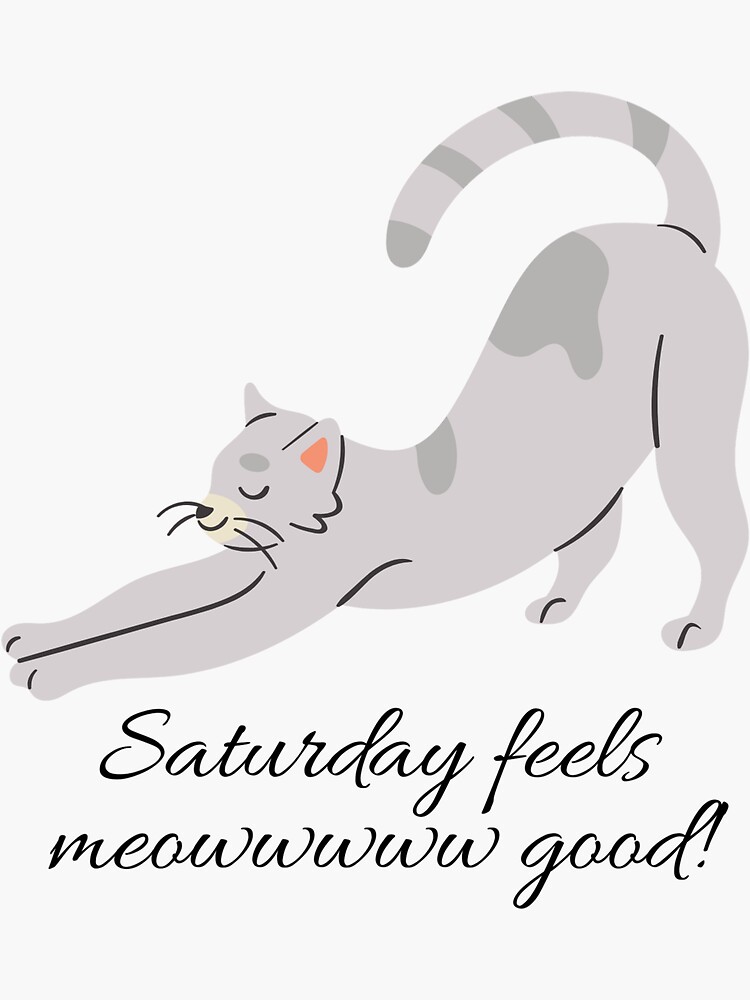""Saturday feels meowwwww good!"" Sticker for Sale by sapphire131 ...