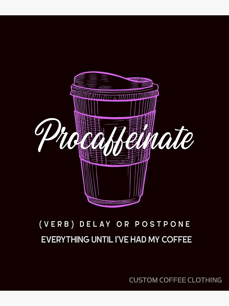 "PROCAFFEINATE Fun coffee themed designs" Poster by vinzter999 | Redbubble