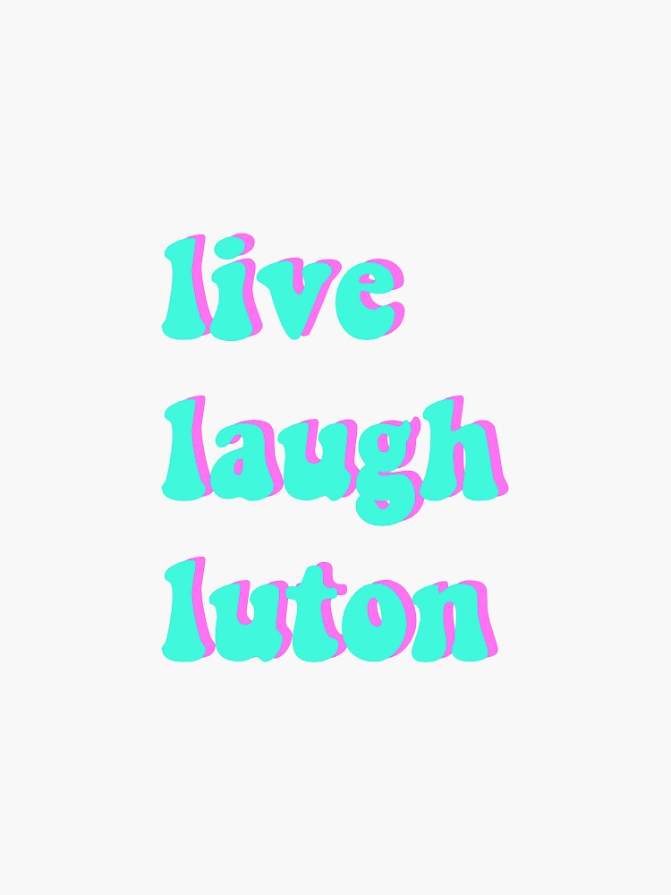 "live laugh luton" Sticker by eloiseelmorex | Redbubble