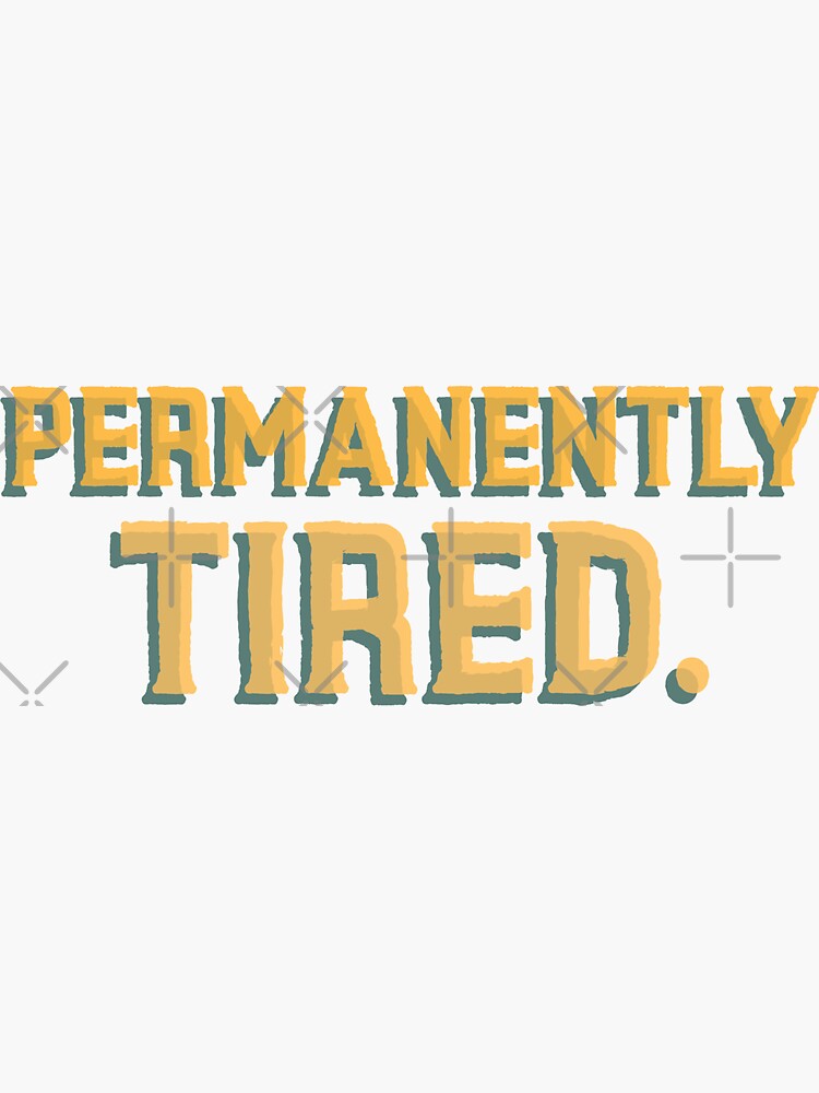 "Permanently Tired - Funny Quote" Sticker for Sale by nassos | Redbubble