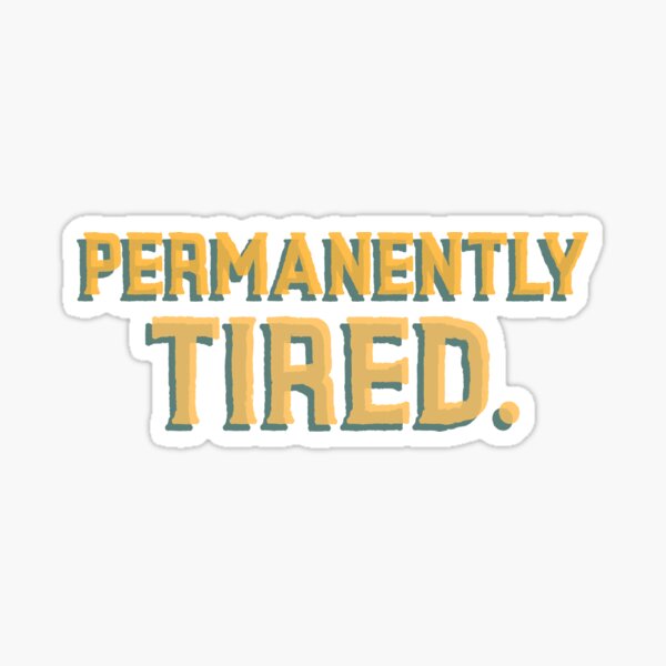 "Permanently Tired - Funny Quote" Sticker for Sale by nassos | Redbubble