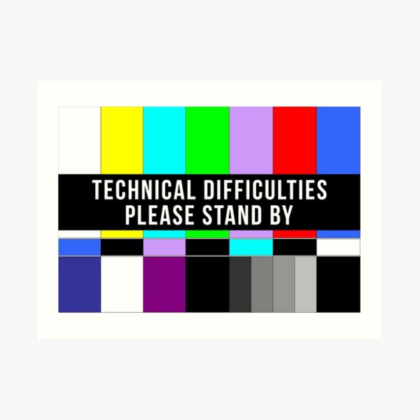 "Technical Difficulties Please Stand By No Signal" Art Print for Sale ...