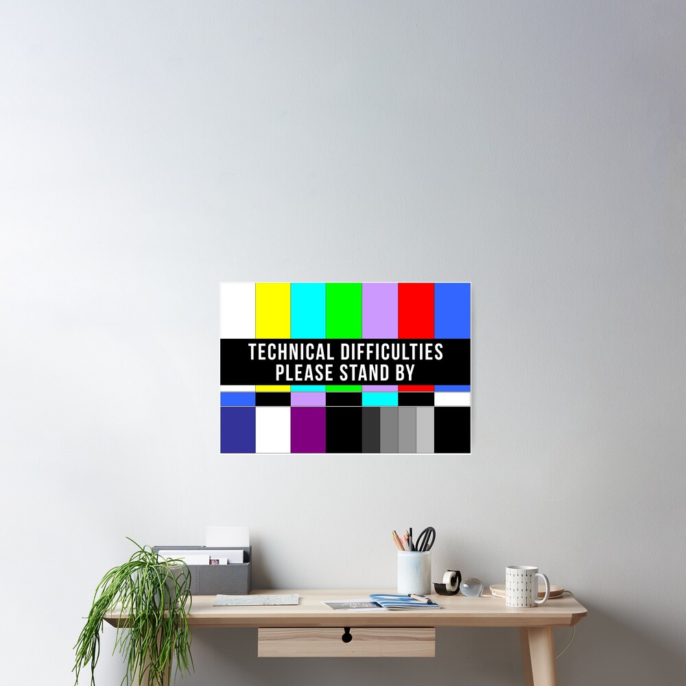"Technical Difficulties Please Stand By No Signal" Poster by drakouv ...