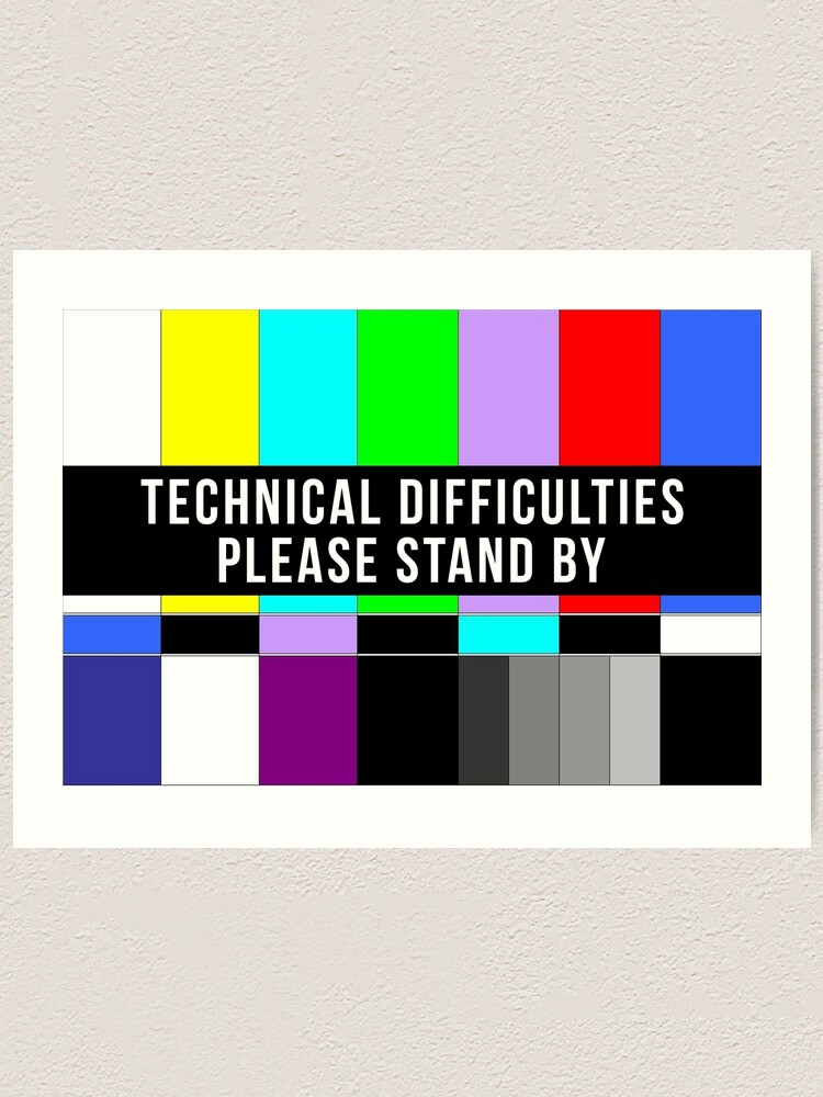 "Technical Difficulties Please Stand By No Signal" Art Print for Sale ...