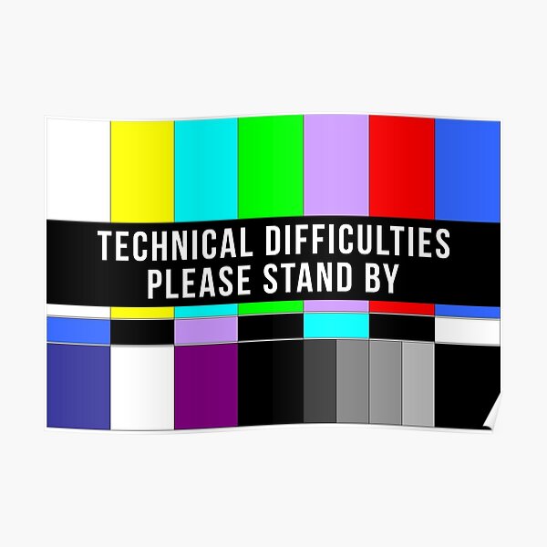 "Technical Difficulties Please Stand By No Signal" Poster by drakouv ...