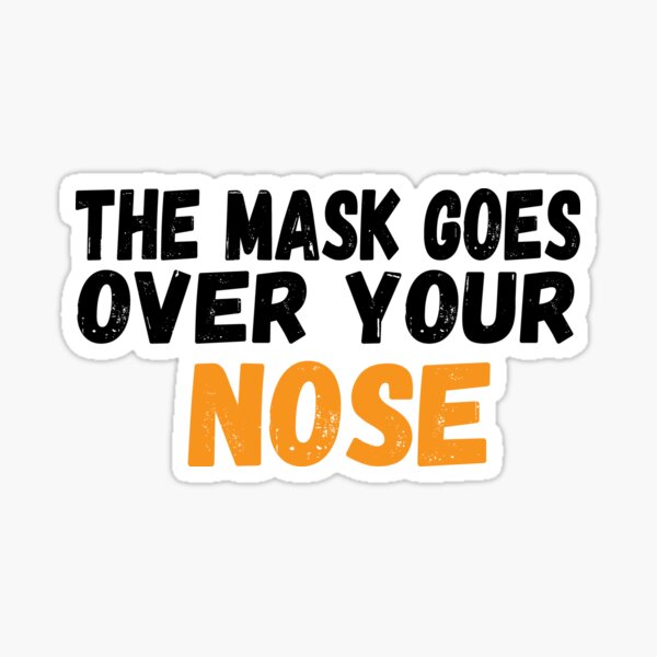 "The Mask Goes Over Your Nose , humor , funny mask" Sticker for Sale by ...