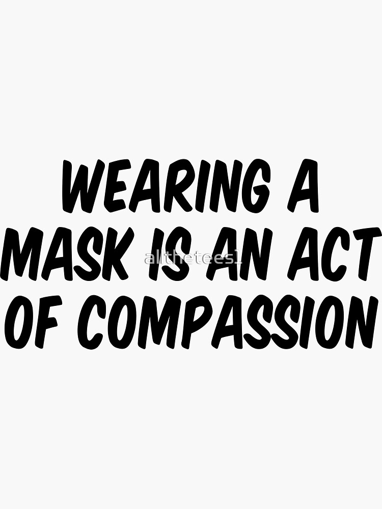 "Wearing A Mask Is An Act Of Compassion" Sticker for Sale by allthetees1 | Redbubble