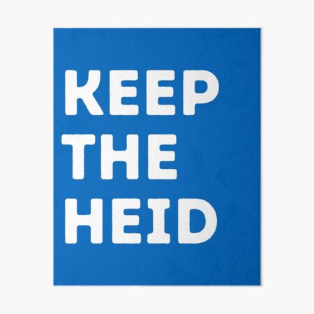 "Keep the Heid #keeptheheid" Art Board Print by whytheysaidthat | Redbubble