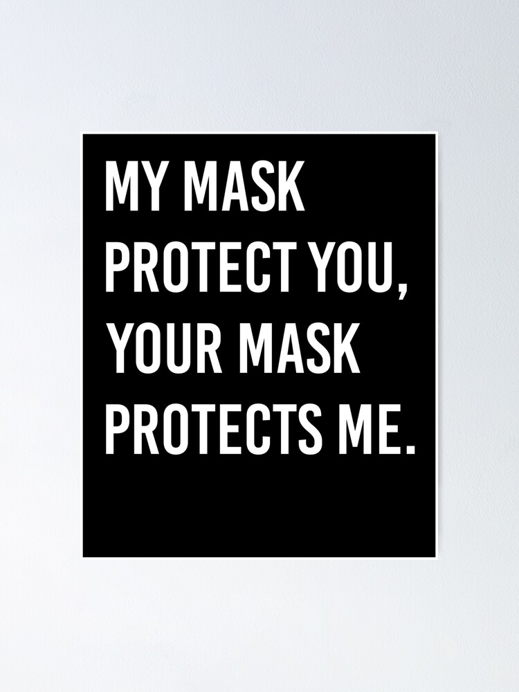 "My Mask Protect You, Your Mask Protects Me. Wear a Mask" Poster for ...