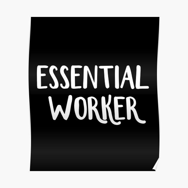 "Essential Worker" Poster by allthetees1 | Redbubble