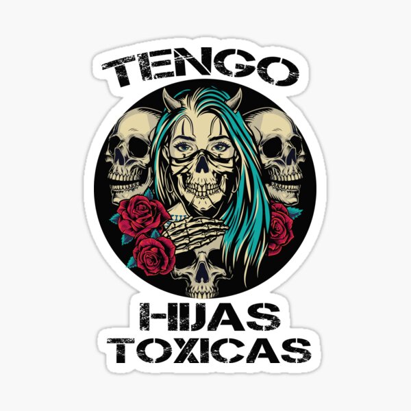 Tengo Hijas Toxicas Stickers | Redbubble
