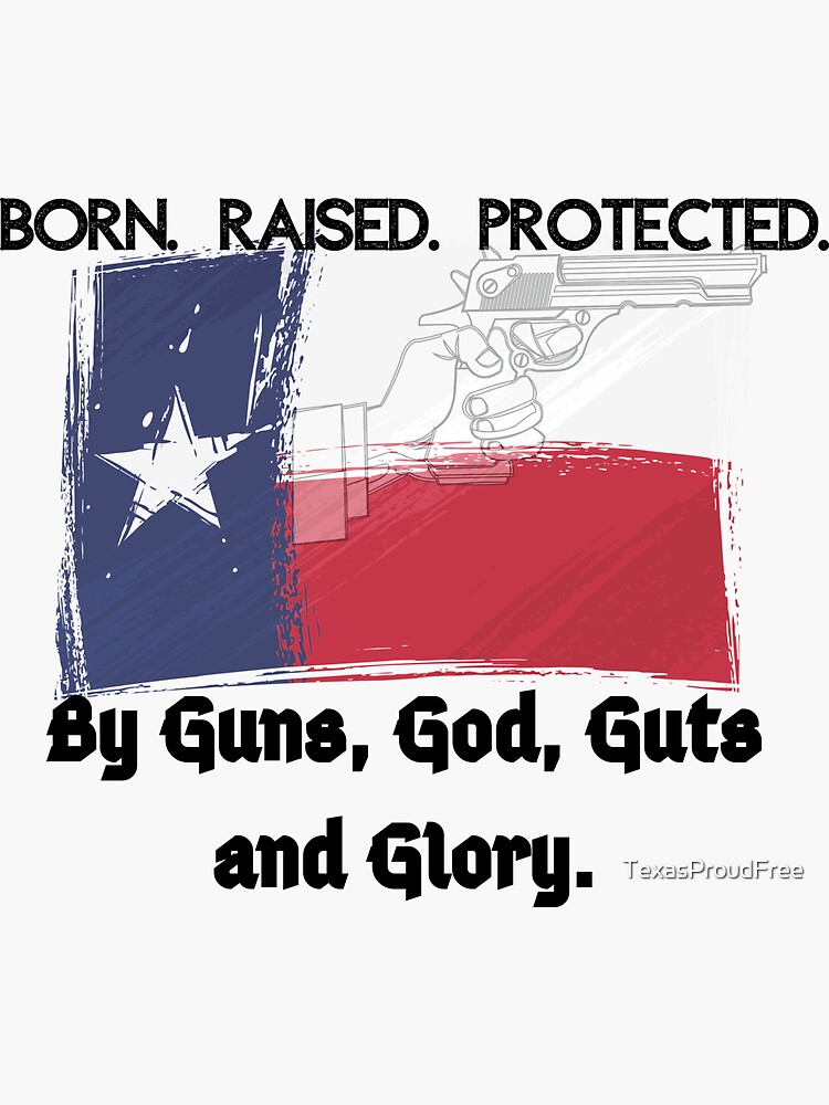"Texas Born Raised and Protected" Sticker for Sale by TexasProudFree ...