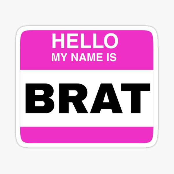"HELLO MY NAME IS - BRAT" Sticker by spoilyourdomme | Redbubble
