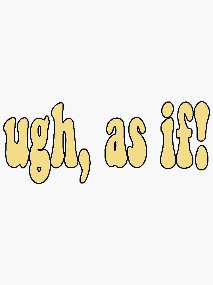 "CLUELESS "ugh, as if!" sticker" Sticker for Sale by tiktokkvibes ...