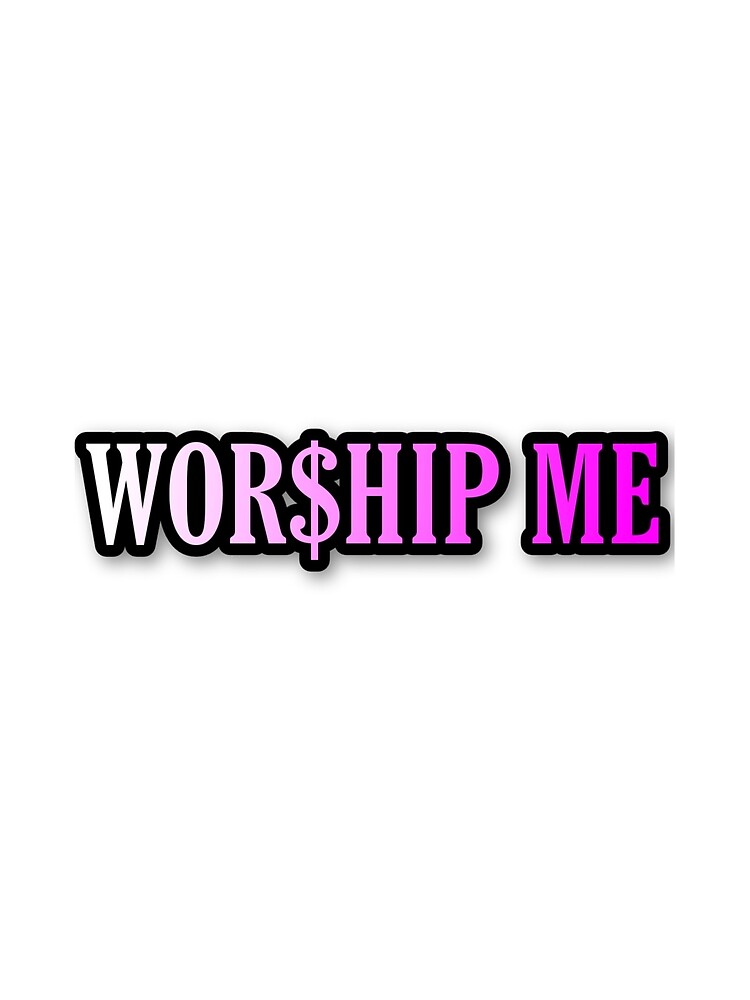 Worship Me T Shirt By Spoilyourdomme Redbubble