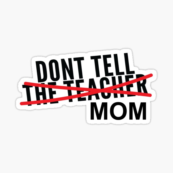 "Don't tell the teacher(mom)" Sticker for Sale by SebastianKraine ...