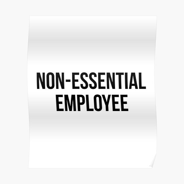 "Non-Essential Employee" Poster for Sale by allthetees1 | Redbubble