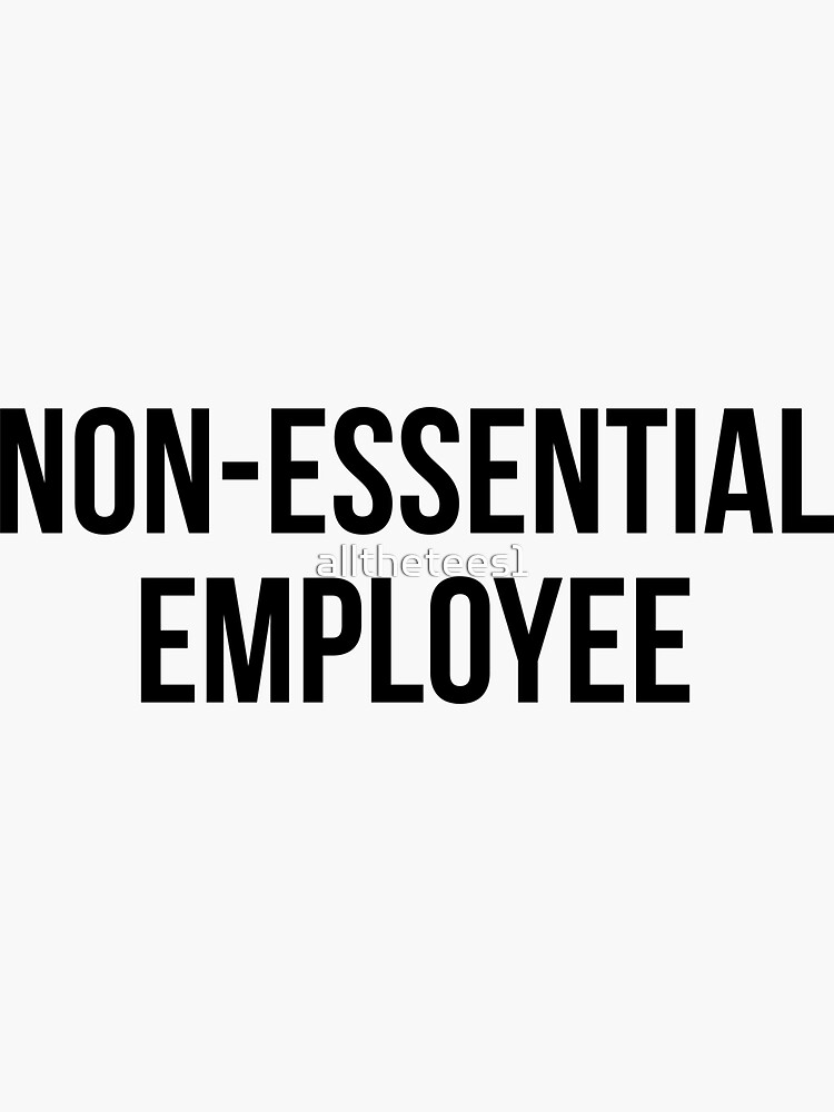"Non-Essential Employee" Sticker by allthetees1 | Redbubble