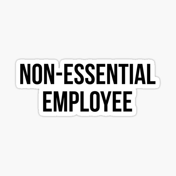 "Non-Essential Employee" Sticker by allthetees1 | Redbubble