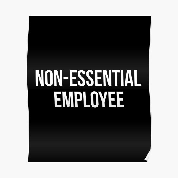 "Non-Essential Employee" Poster by allthetees1 | Redbubble