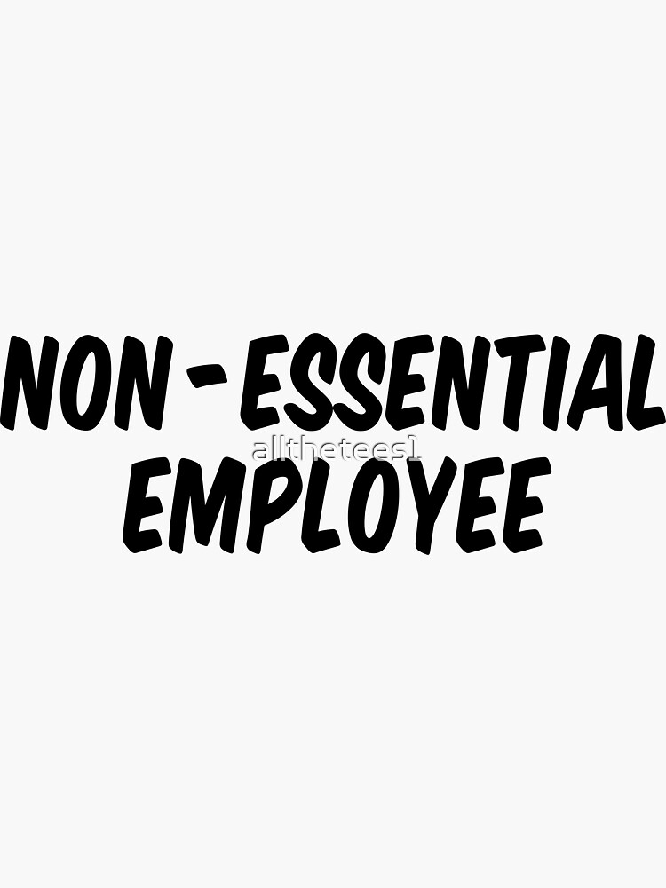 "Non-Essential Employee" Sticker for Sale by allthetees1 | Redbubble