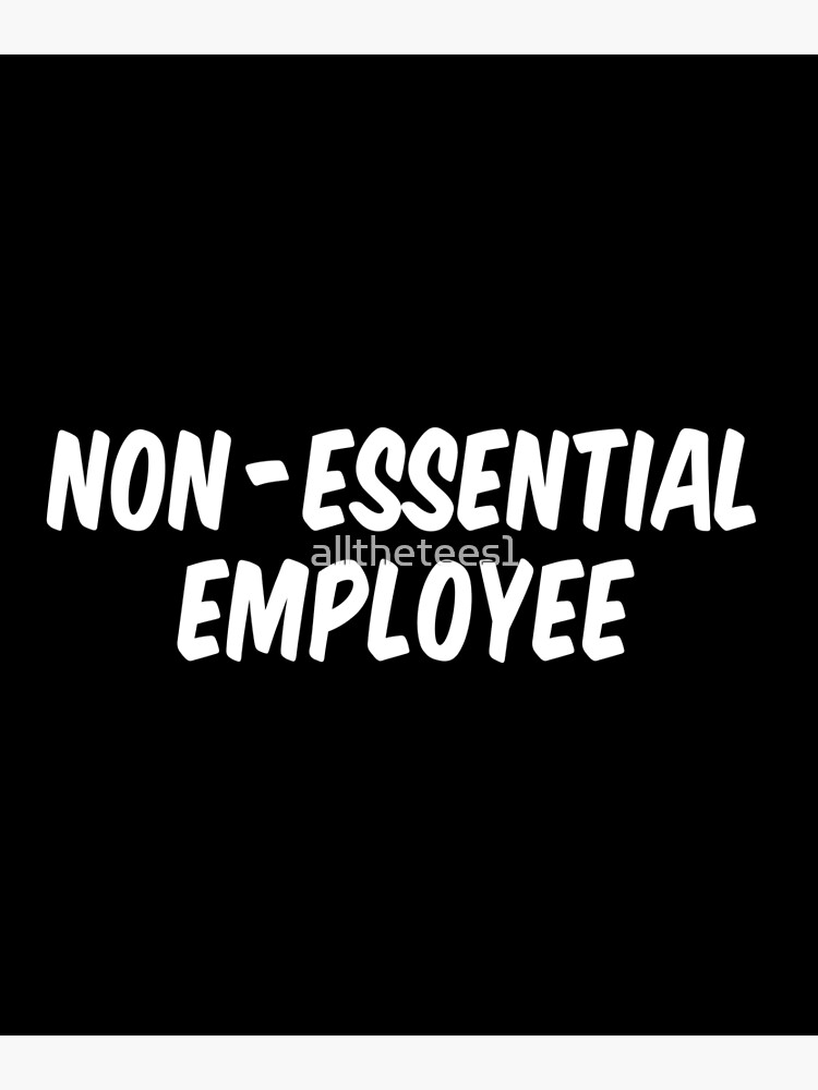 "Non-Essential Employee" Poster for Sale by allthetees1 | Redbubble