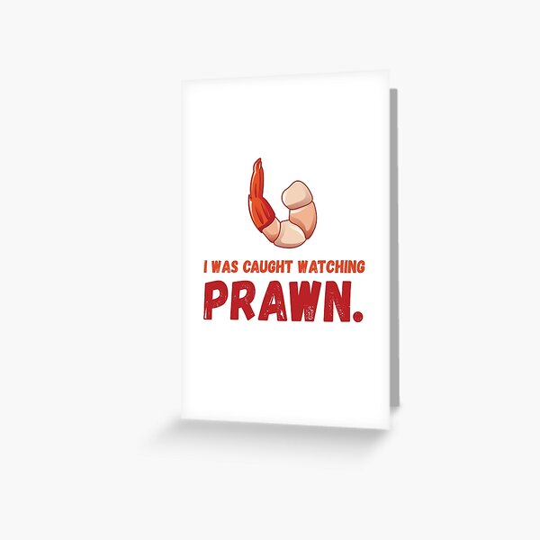 "I Was Caught Watching Prawn" Greeting Card for Sale by UllUDesign ...