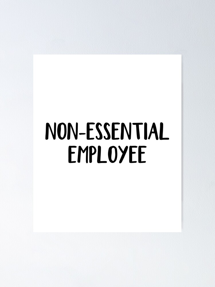 "Non-Essential Employee" Poster by allthetees1 | Redbubble
