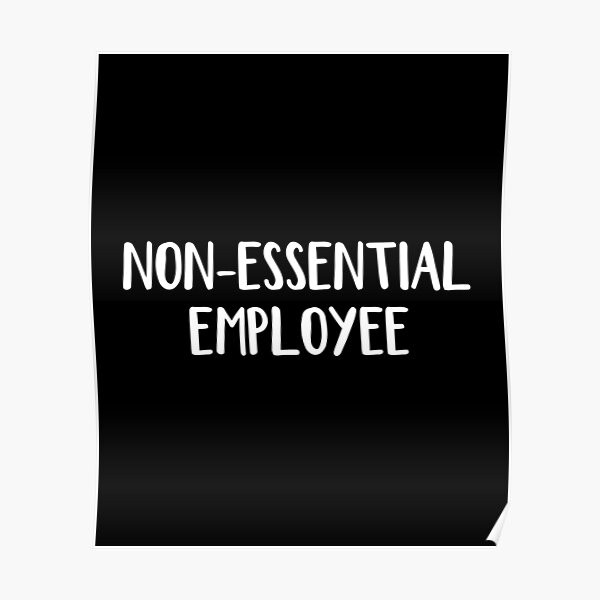 "Non-Essential Employee" Poster by allthetees1 | Redbubble