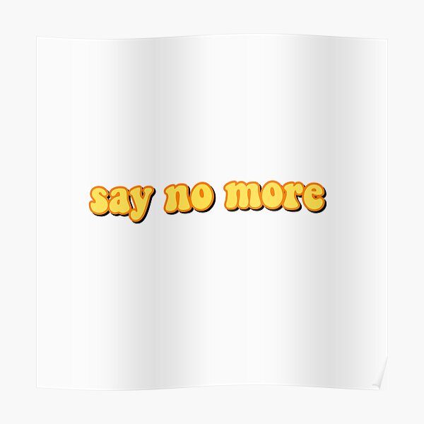 ""say no more" sticker" Poster by shoolsss | Redbubble