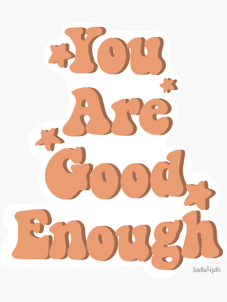 "You Are Good Enough" Sticker for Sale by bella4plh | Redbubble