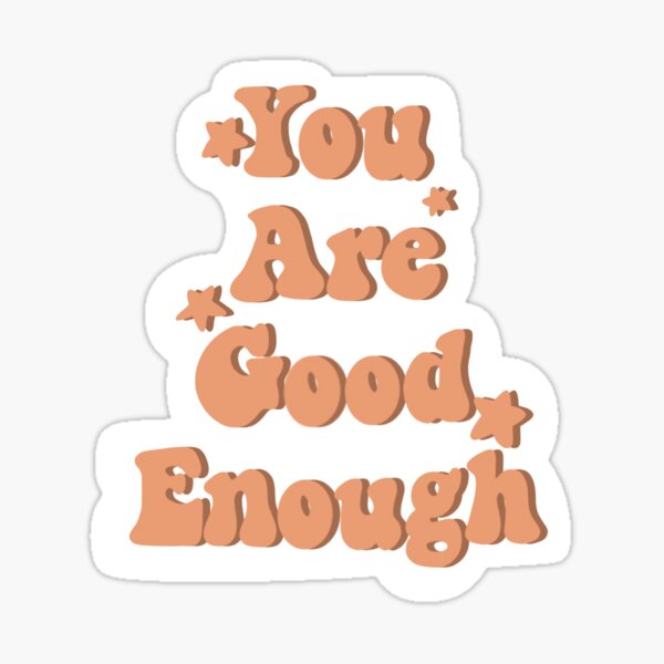 "You Are Good Enough" Sticker for Sale by bella4plh | Redbubble