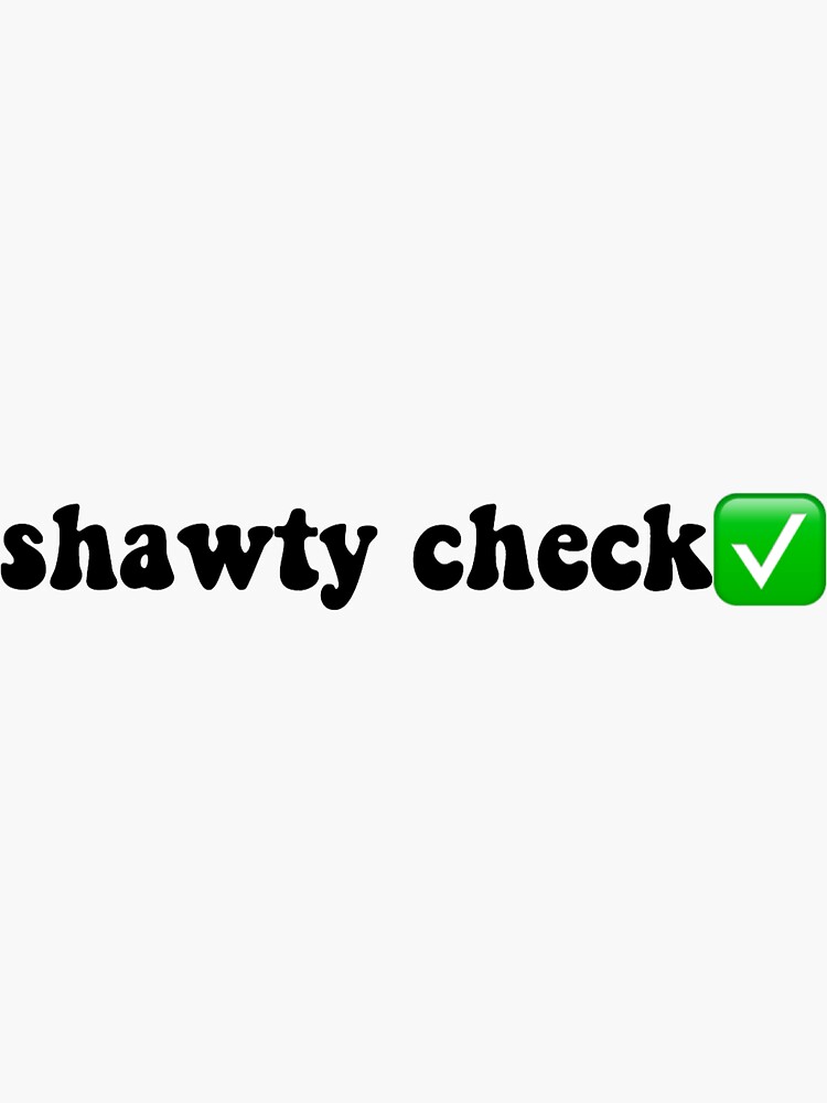 "shawty check sticker" Sticker for Sale by stickers-bycate | Redbubble