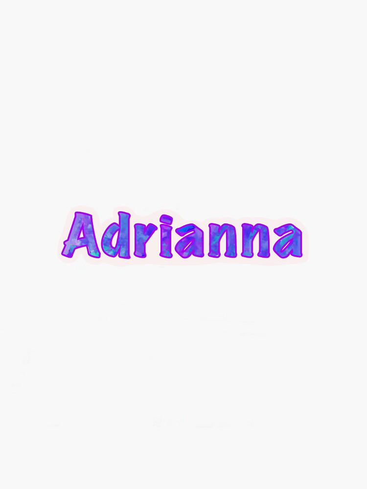 "Adrianna Name Sticker" Sticker for Sale by AdriannaArt | Redbubble