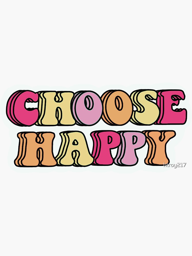 "Choose Happy " Sticker by htroy217 | Redbubble