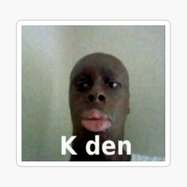 "K den meme" Sticker by rharker09 | Redbubble