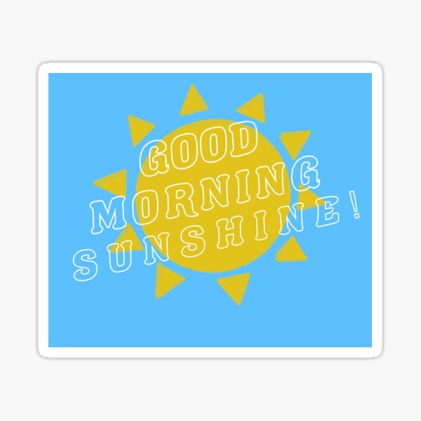 "Good Morning Sunshine!" Sticker for Sale by cest-rebecks | Redbubble