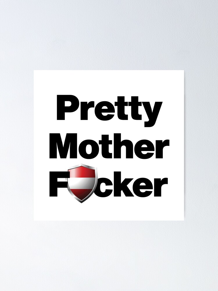 "I am a Pretty Mother Focker from Austria" Poster by HelloFromAja ...